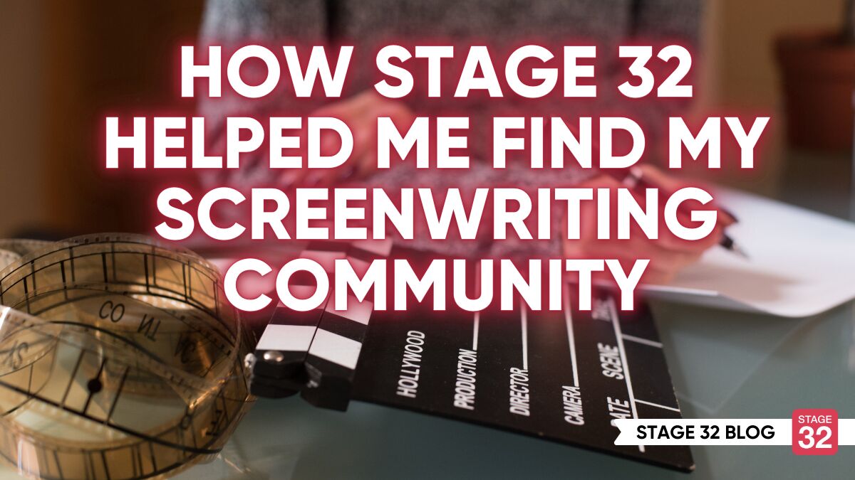 How Stage 32 Helped Me Find My Screenwriting C… - Stage 32