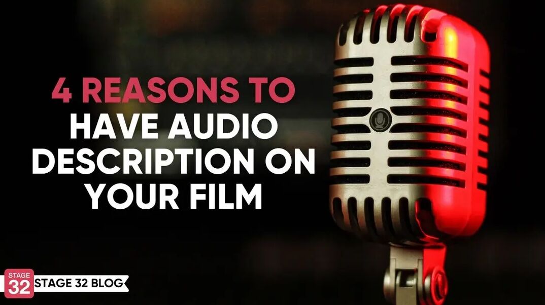 4 Reasons To Have Audio Description On Your Film - Stage 32